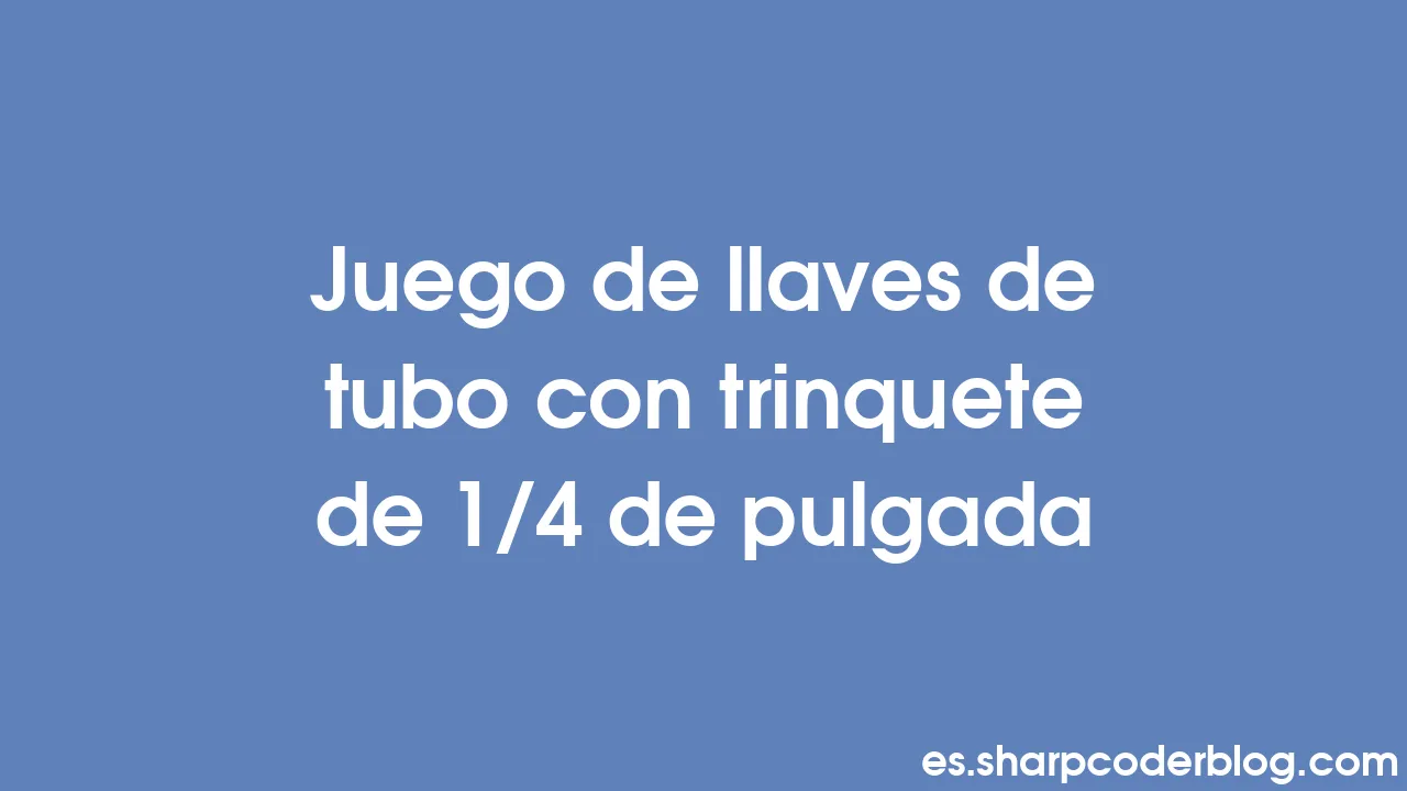 Juego de llaves de tubo con trinquete de 1/4 de pulgada | Sharp Coder Blog
