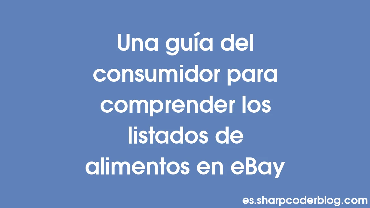 Una guía del consumidor para comprender los listados de alimentos en eBay | Sharp Coder Blog