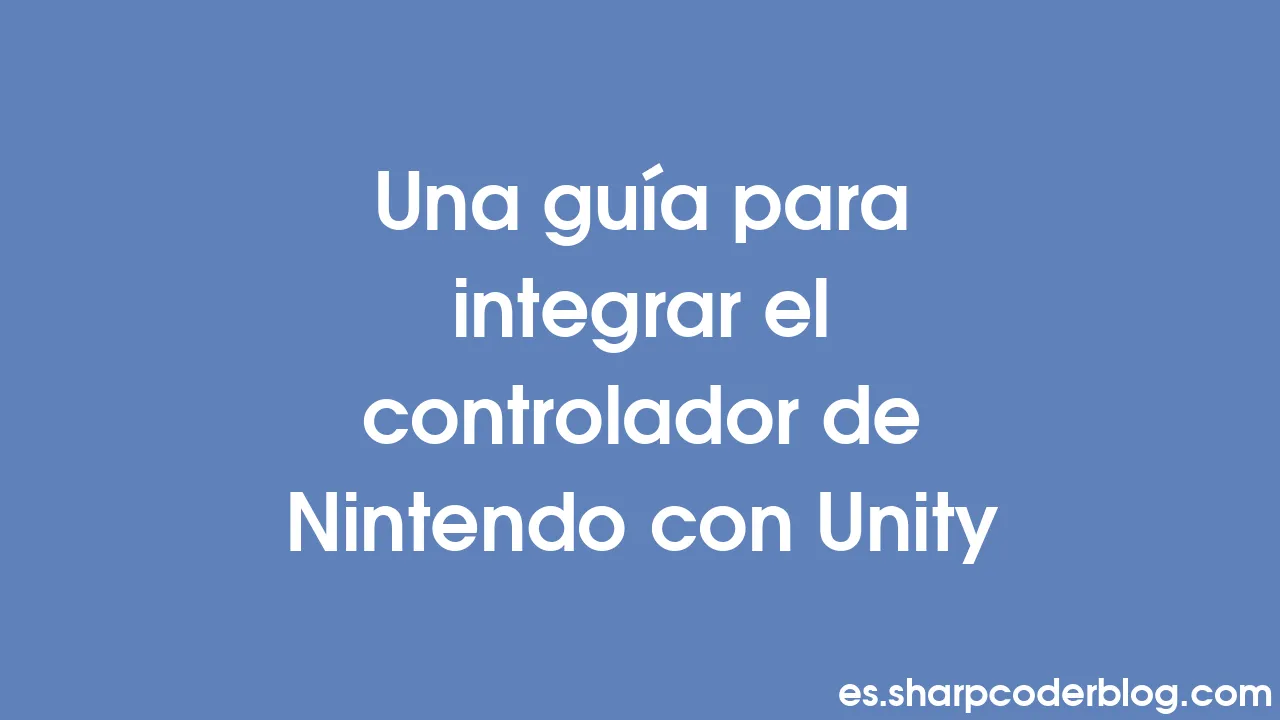 Una guía para integrar el controlador de Nintendo con Unity | Sharp Coder Blog