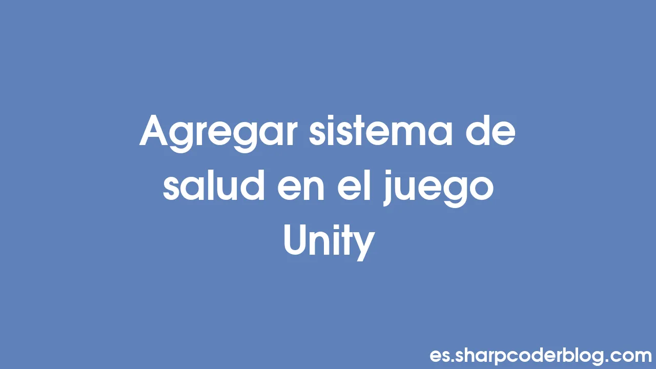 Agregar sistema de salud en el juego Unity | Sharp Coder Blog