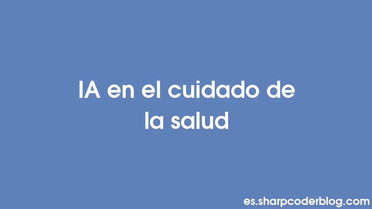IA en el cuidado de la salud | Sharp Coder Blog