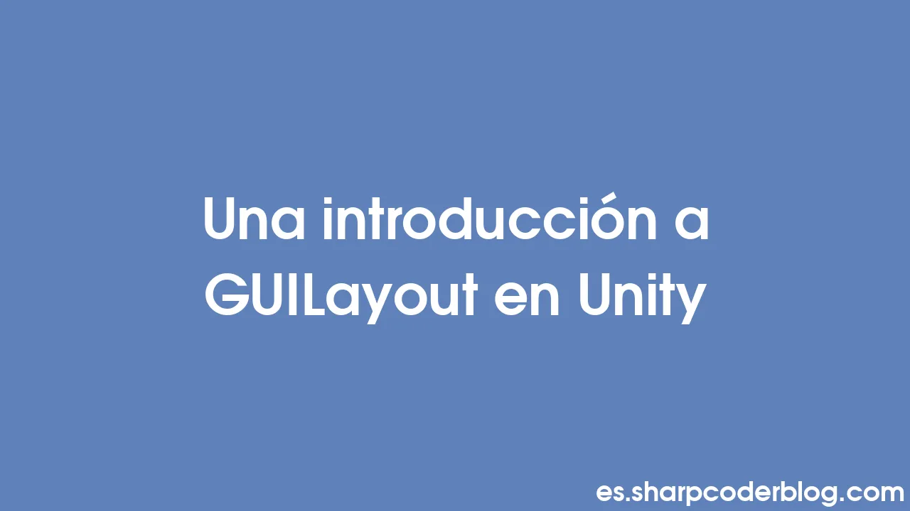 Una Introducción A Guilayout En Unity Sharp Coder Blog