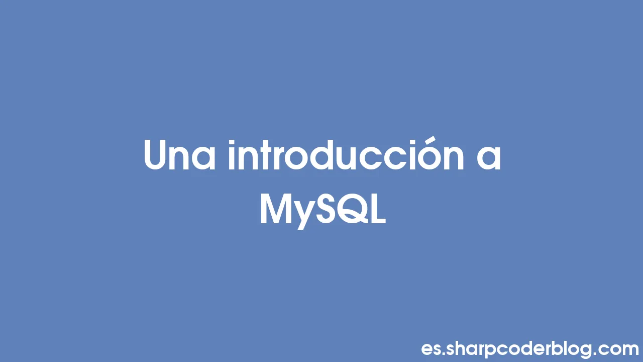 Una introducción a MySQL | Sharp Coder Blog