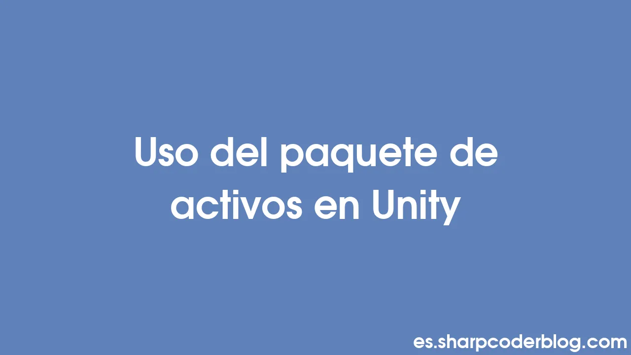 Uso del paquete de activos en Unity | Sharp Coder Blog