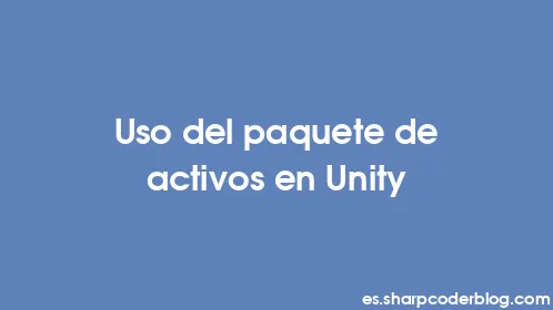 Uso del paquete de activos en Unity - Thumbnail