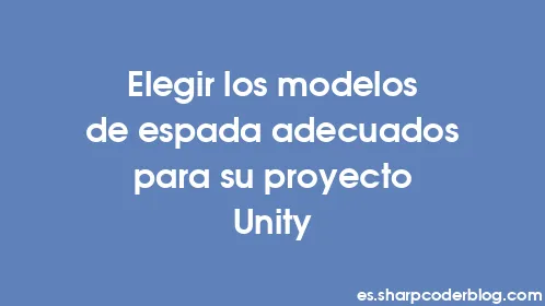 Elegir los modelos de espada adecuados para su proyecto Unity - Thumbnail