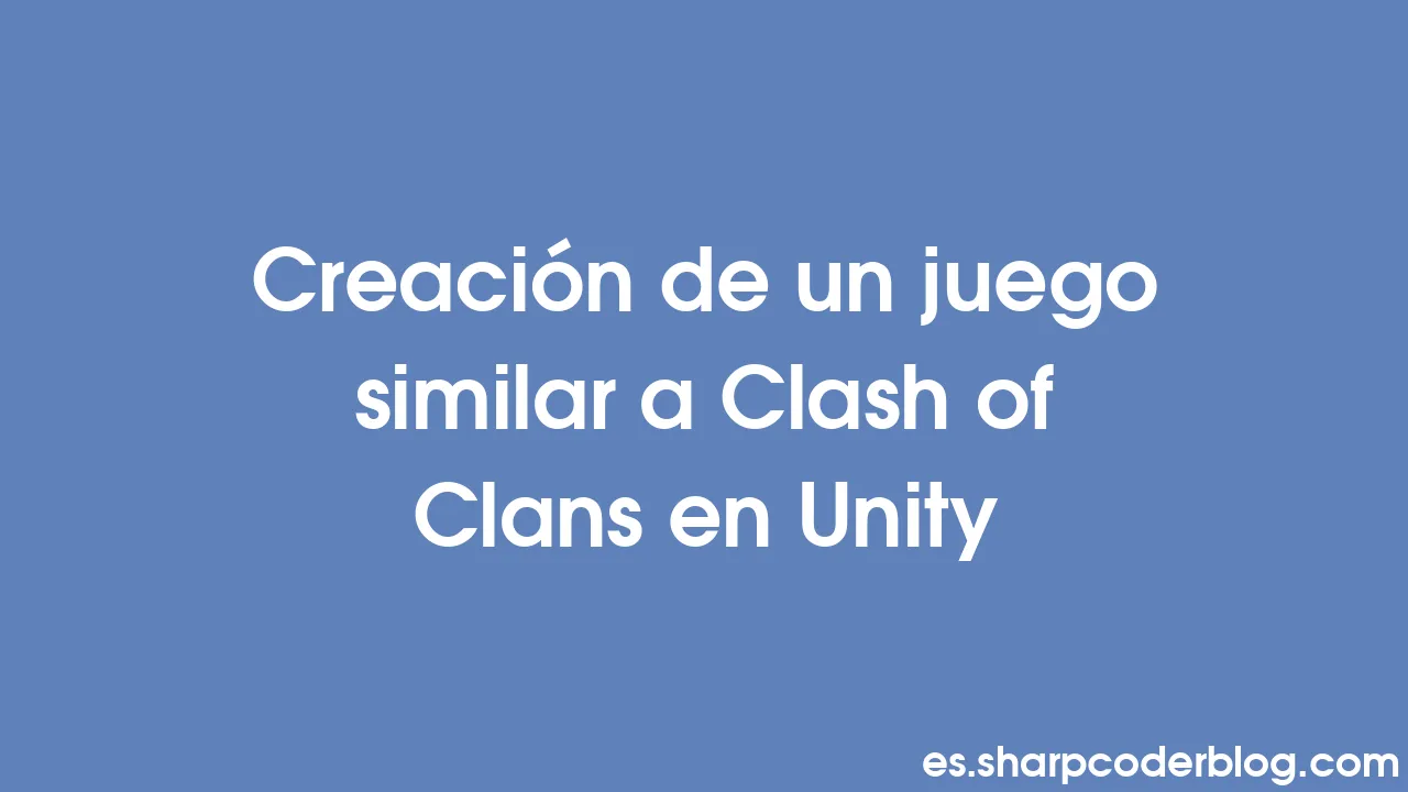Creación de un juego similar a Clash of Clans en Unity | Sharp Coder Blog