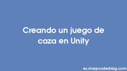 Creando un juego de caza en Unity - Thumbnail