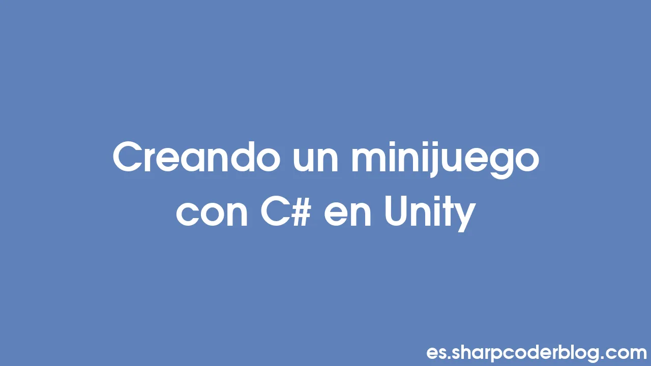 Creando un minijuego con C# en Unity | Sharp Coder Blog