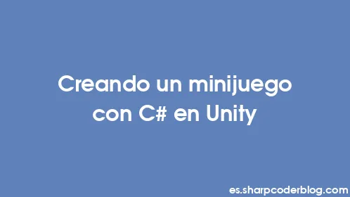 Creando un minijuego con C# en Unity - Thumbnail