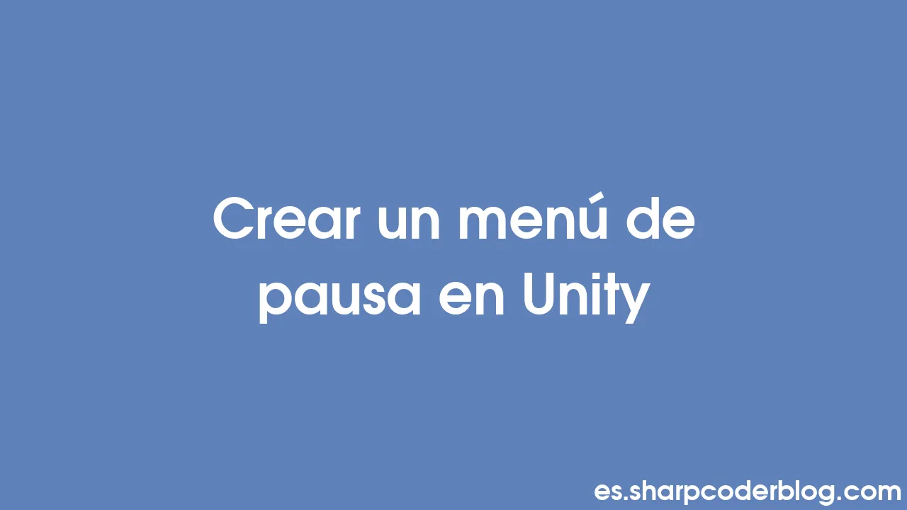 Crear un menú de pausa en Unity | Sharp Coder Blog