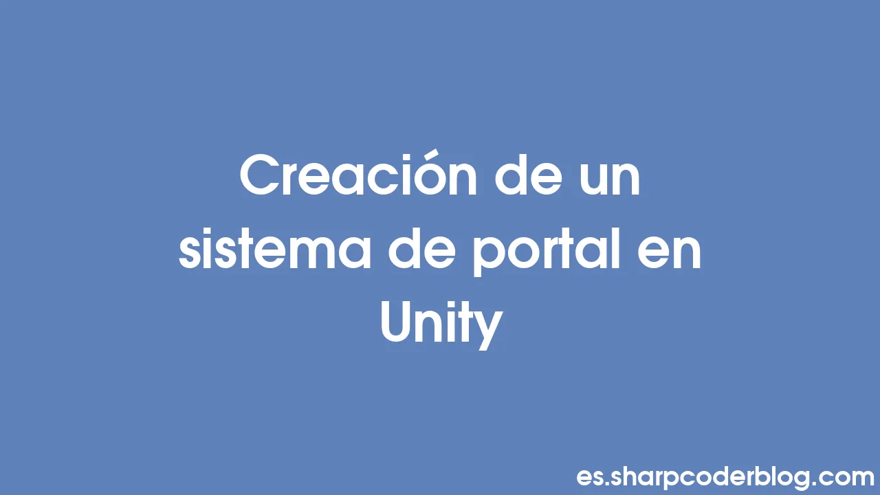 Creación de un sistema de portal en Unity | Sharp Coder Blog