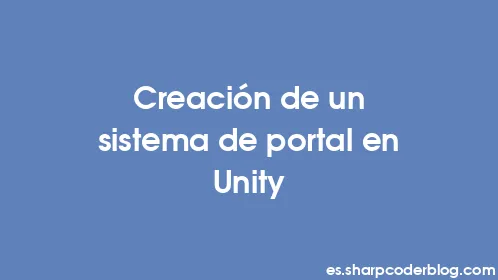 Creación de un sistema de portal en Unity - Thumbnail