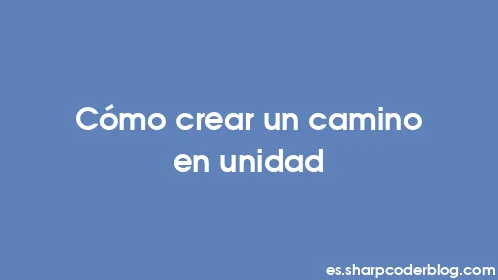 Cómo crear un camino en unidad - Thumbnail