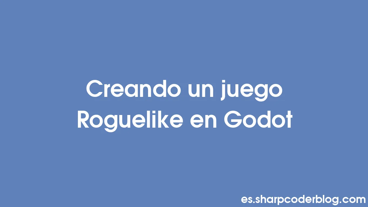 Creando Un Juego Roguelike En Godot Sharp Coder Blog