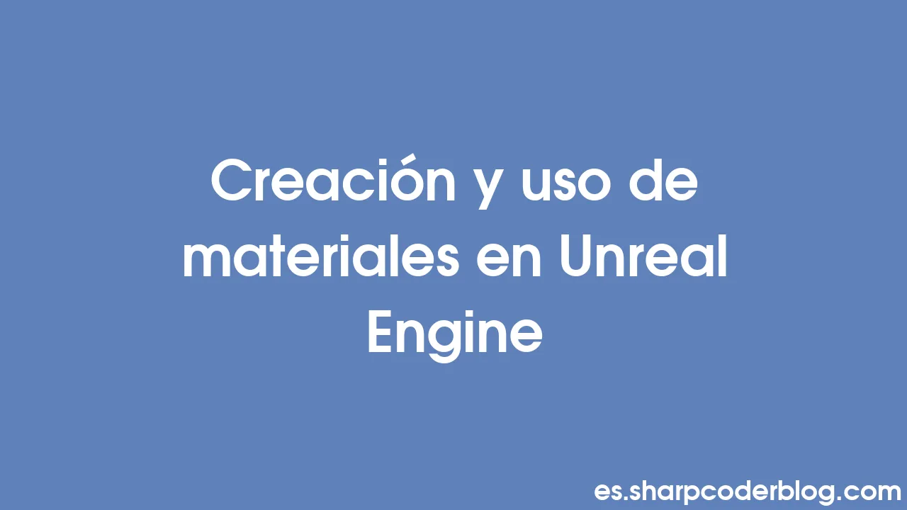 Creación Y Uso De Materiales En Unreal Engine Sharp Coder Blog