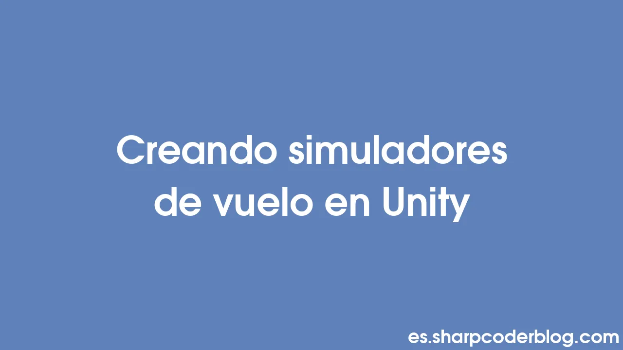 Creando simuladores de vuelo en Unity | Sharp Coder Blog