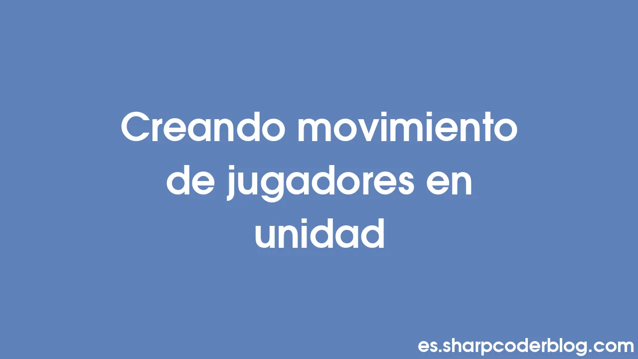 Creando movimiento de jugadores en unidad | Sharp Coder Blog Creando movimiento de jugadores en unidad | Sharp Coder Blog