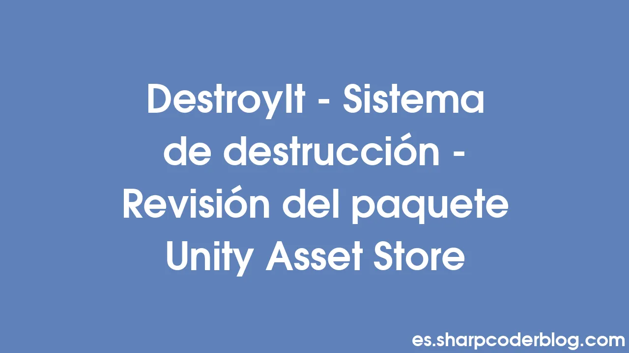 DestroyIt - Sistema de destrucción - Revisión del paquete Unity Asset Store | Sharp Coder Blog