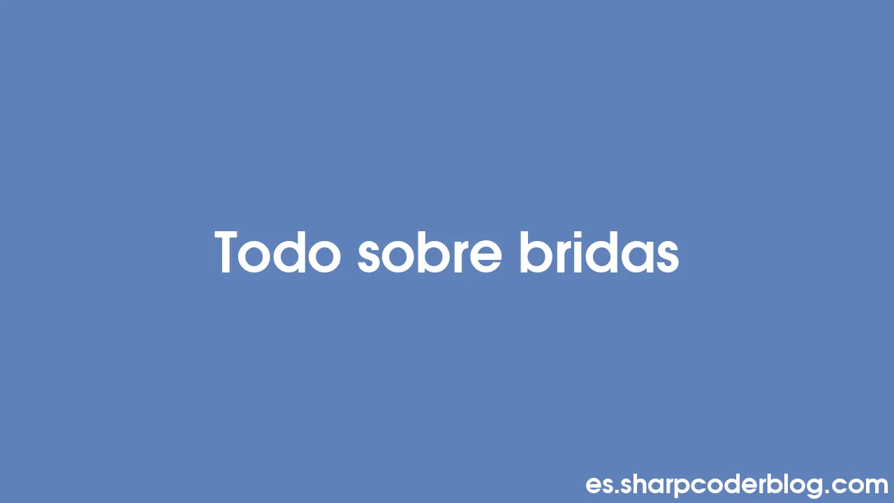 Todo sobre bridas | Sharp Coder Blog