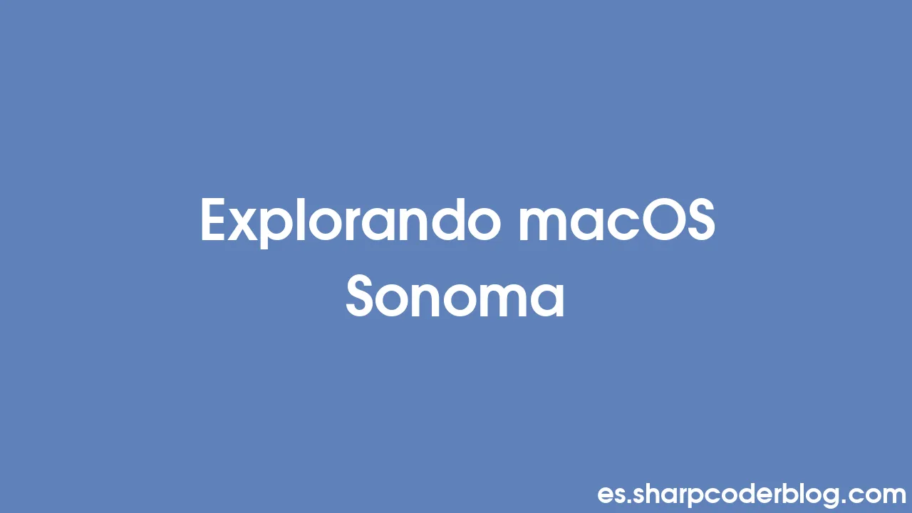 Explorando macOS Sonoma | Sharp Coder Blog