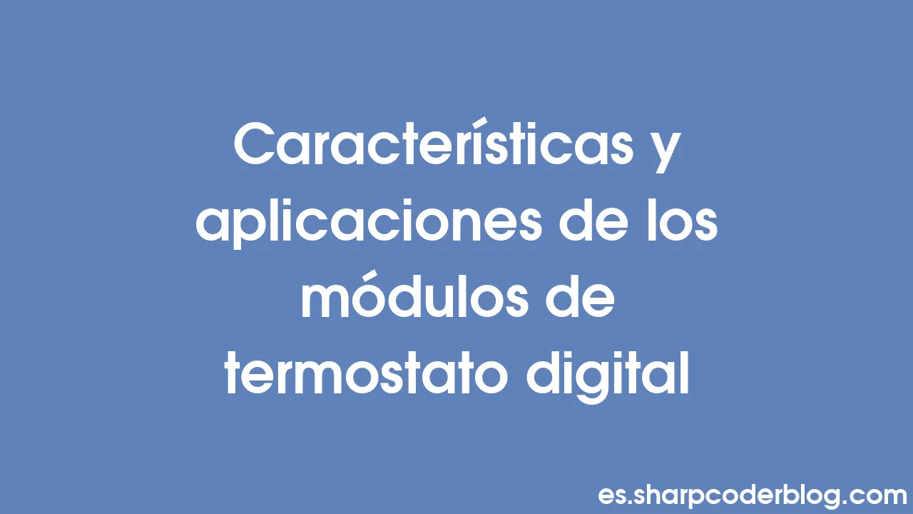 Características Y Aplicaciones De Los Módulos De Termostato Digital Sharp Coder Blog