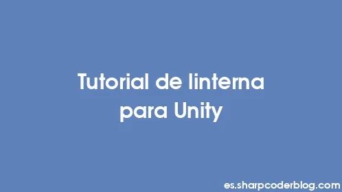 Tutorial de linterna para Unity - Thumbnail