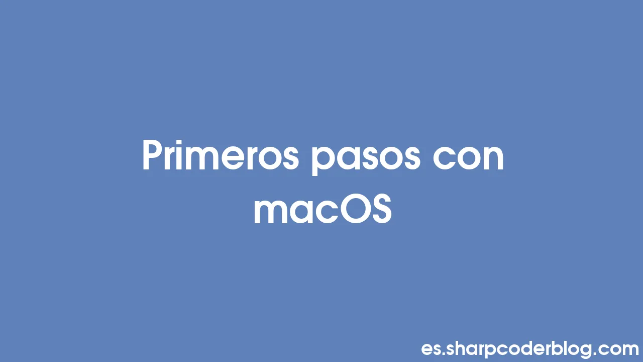 Primeros pasos con macOS | Sharp Coder Blog