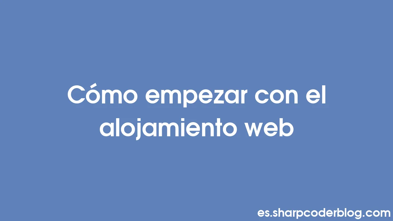 Cómo empezar con el alojamiento web | Sharp Coder Blog