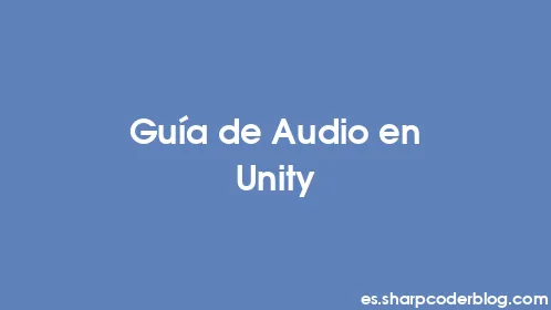 Guía de Audio en Unity - Thumbnail