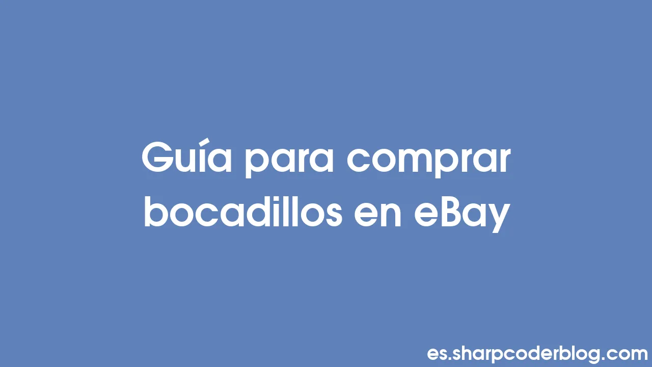 Guía para comprar bocadillos en eBay | Sharp Coder Blog