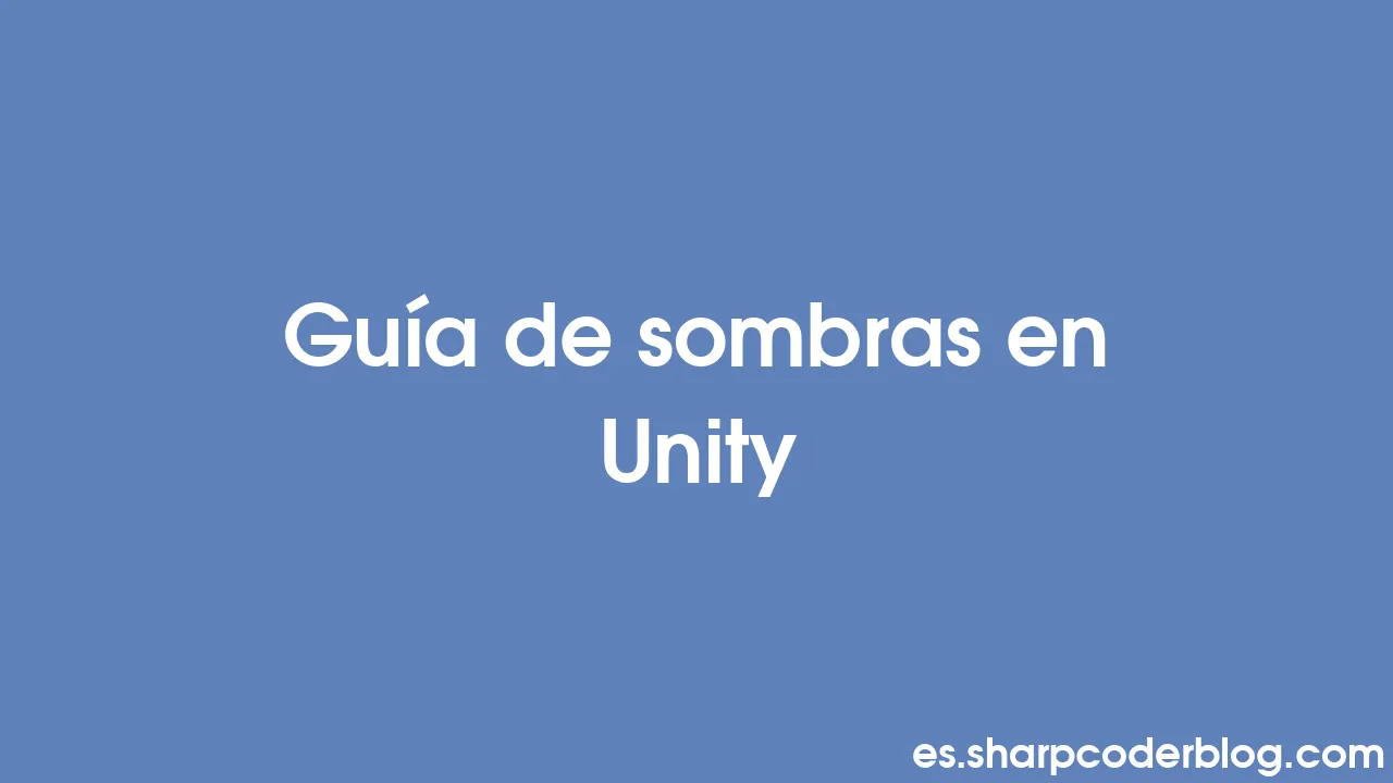Guía de sombras en Unity | Sharp Coder Blog