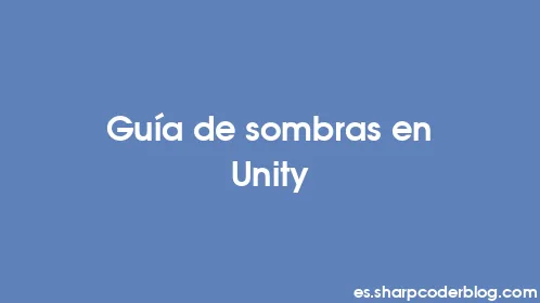 Guía de sombras en Unity - Thumbnail