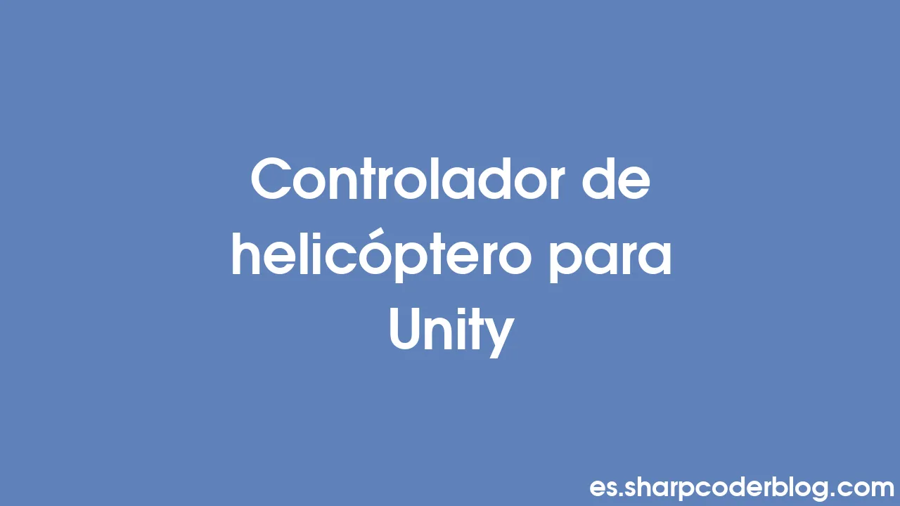 Controlador de helicóptero para Unity | Sharp Coder Blog