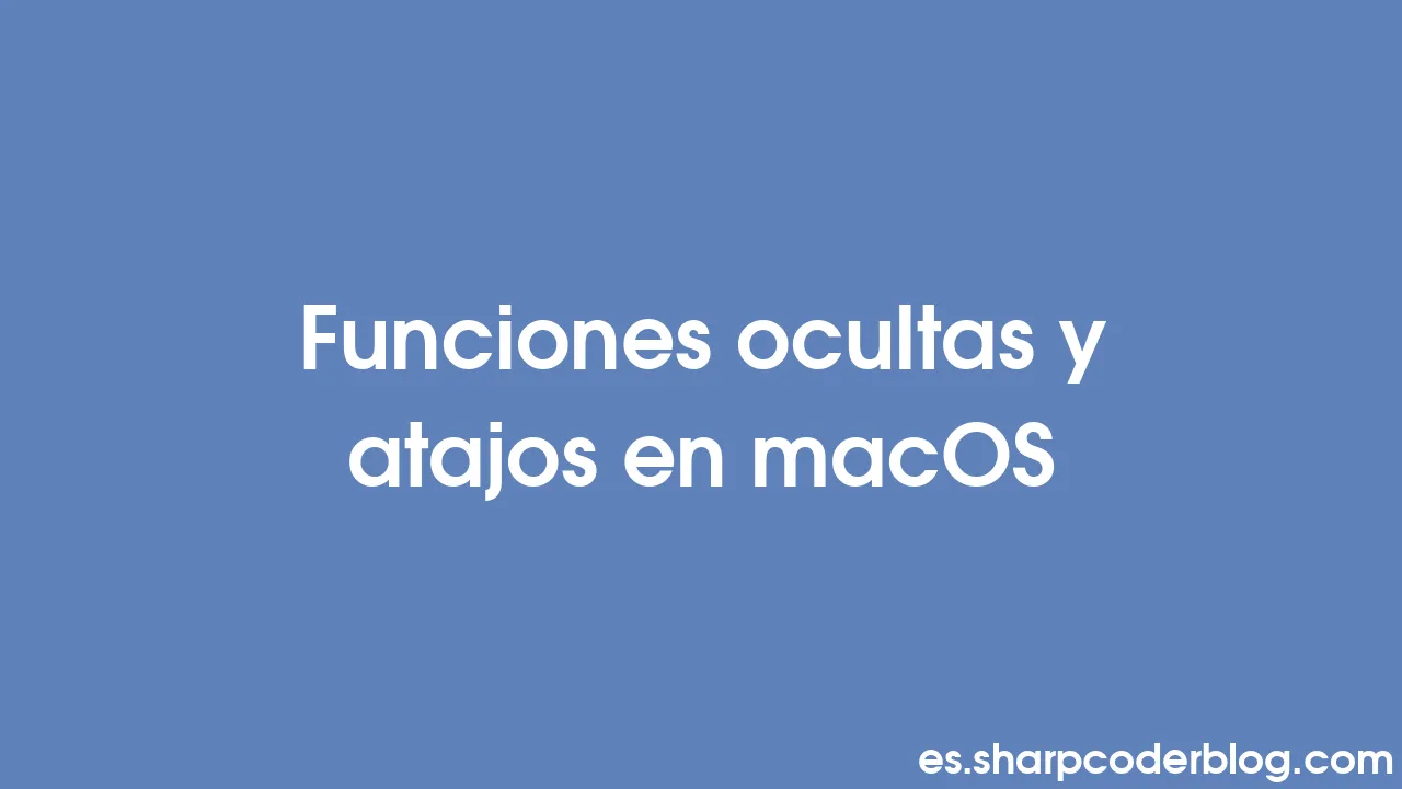Funciones ocultas y atajos en macOS | Sharp Coder Blog