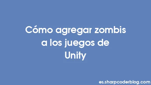 Cómo agregar zombis a los juegos de Unity - Thumbnail