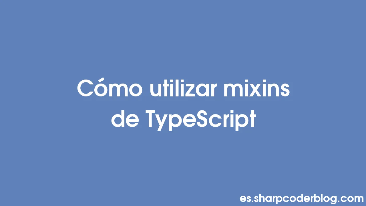 Cómo Utilizar Mixins De Typescript Sharp Coder Blog