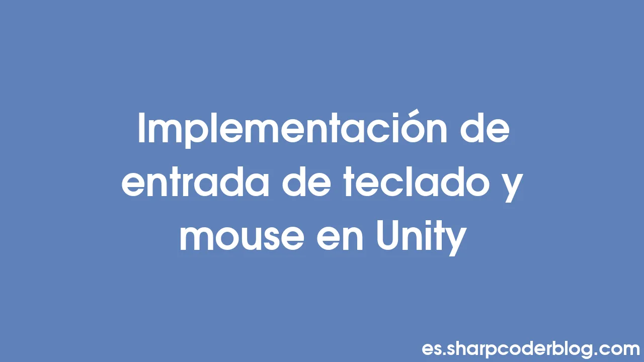 Implementación de entrada de teclado y mouse en Unity | Sharp Coder Blog