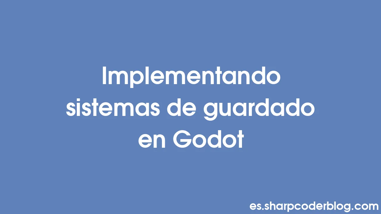Implementando Sistemas De Guardado En Godot Sharp Coder Blog