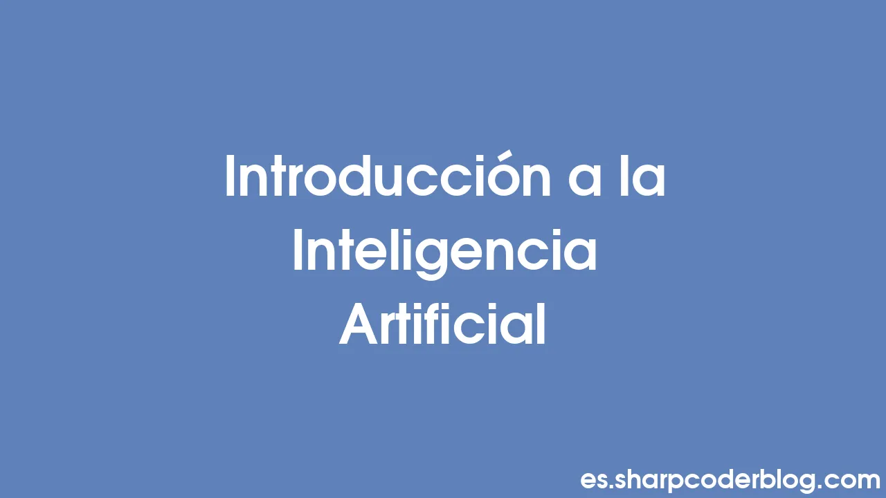 Introducción a la Inteligencia Artificial | Sharp Coder Blog