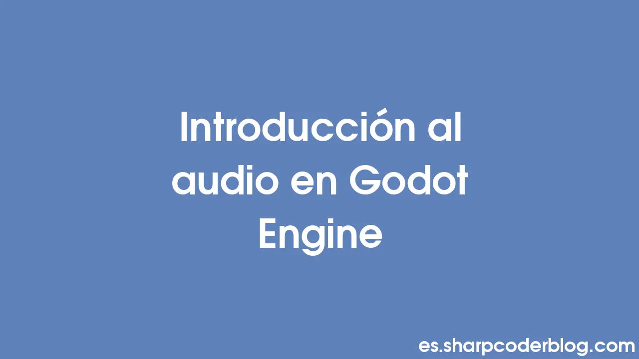 Introducción Al Audio En Godot Engine Sharp Coder Blog