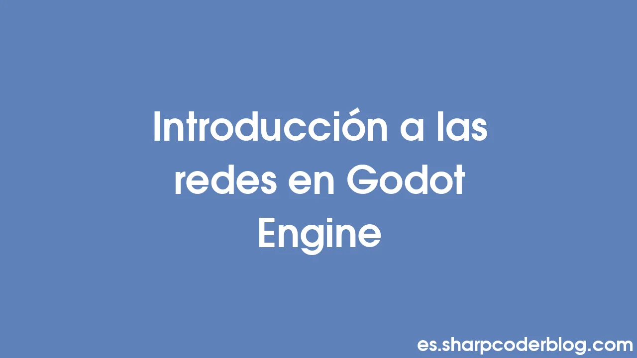 Introducción a las redes en Godot Engine | Sharp Coder Blog