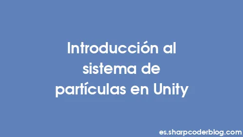 Introducción al sistema de partículas en Unity - Thumbnail