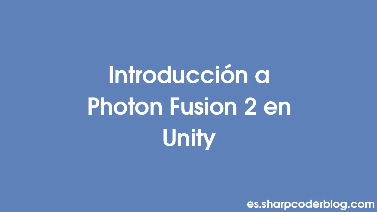 Introducción a Photon Fusion 2 en Unity | Sharp Coder Blog