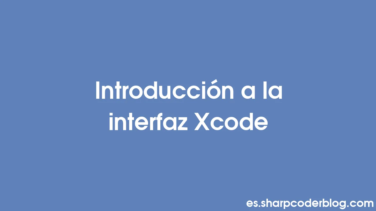 Introducción a la interfaz Xcode | Sharp Coder Blog