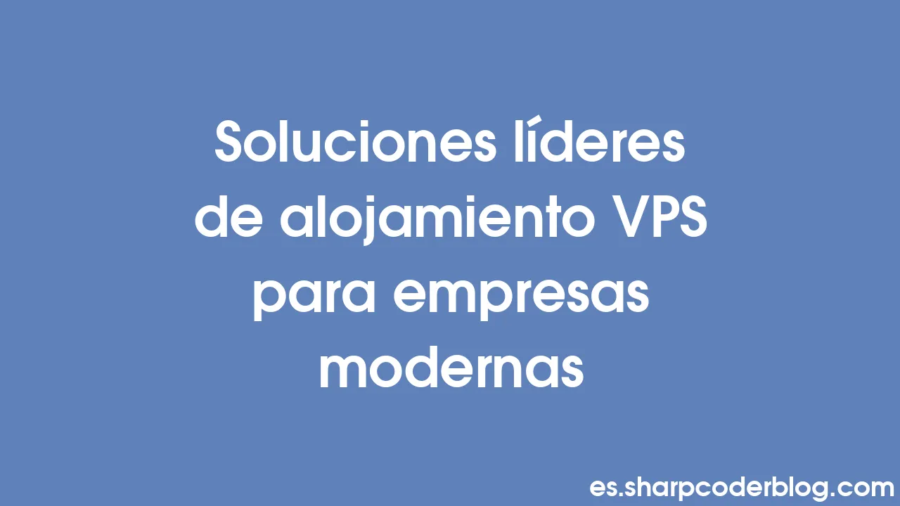 Soluciones líderes de alojamiento VPS para empresas modernas | Sharp Coder Blog