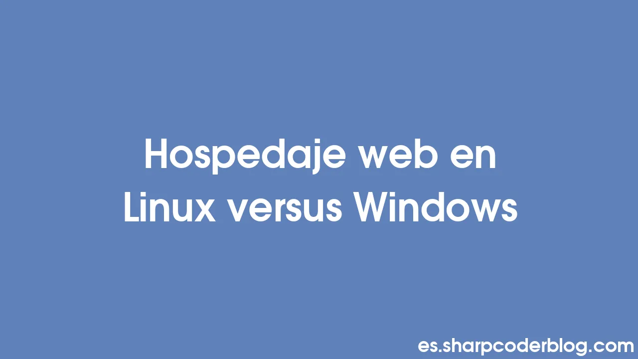 Hospedaje web en Linux versus Windows | Sharp Coder Blog