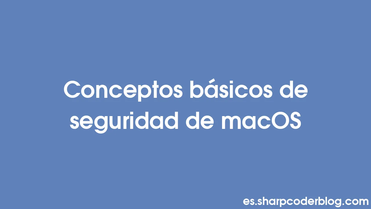 Conceptos Básicos De Seguridad De Macos Sharp Coder Blog
