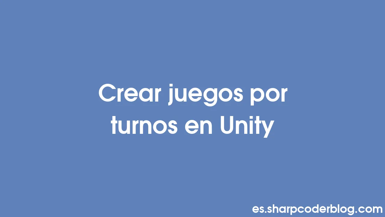 Crear juegos por turnos en Unity | Sharp Coder Blog