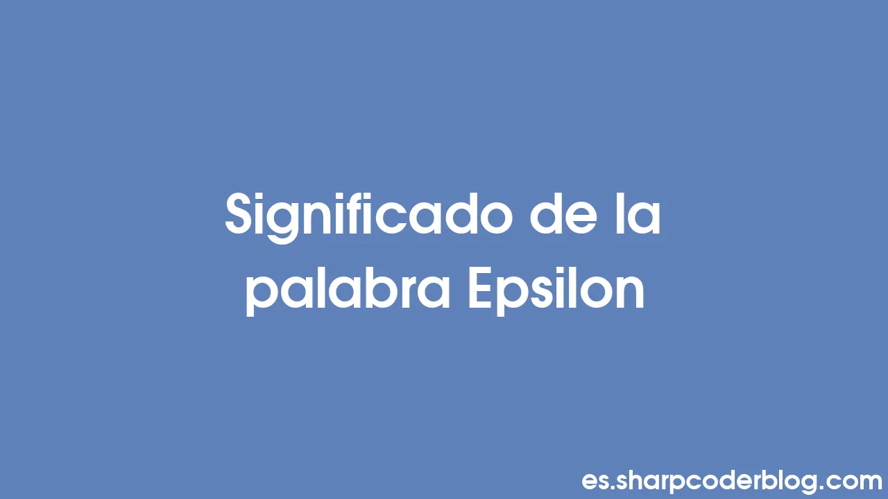Significado de la palabra Epsilon | Sharp Coder Blog